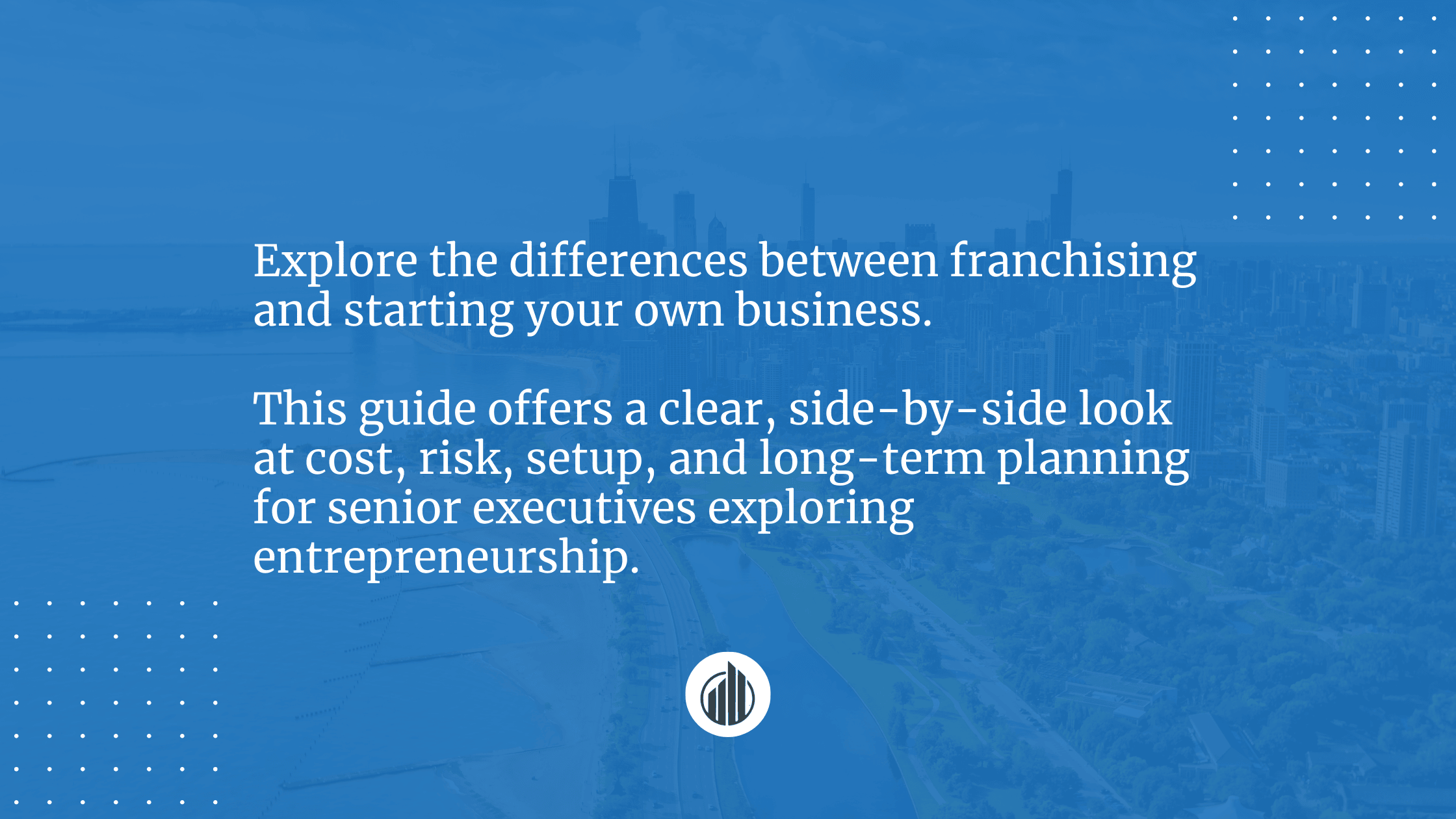 Franchise vs Starting Your Own Business in 2025 - LeBrun Advisory Group